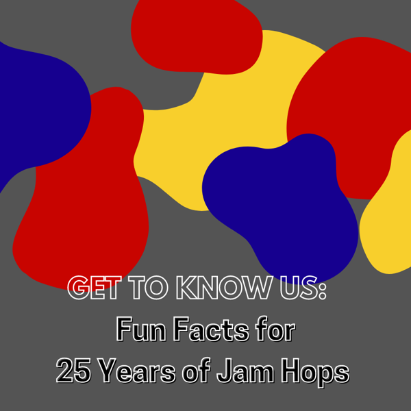 Get To Know Us: Fun Facts for 25 Years of Jam Hops