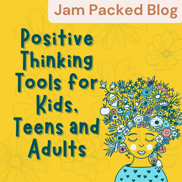 Positive Thinking Tools for Kids, Teens and Adults